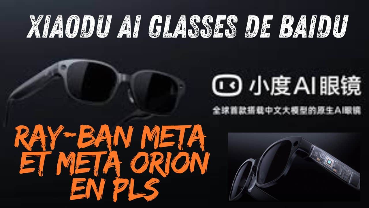Xiaodu AI Glasses de Baidu : Une Réponse Chinoise aux Ray-Ban Meta et Meta Orion, dès 290